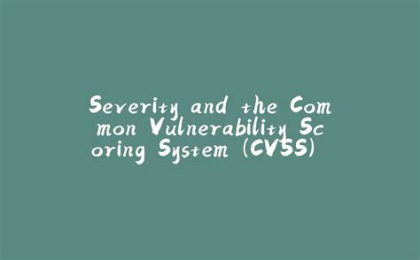 Severity And The Common Vulnerability Scoring System Cvss Part 1 拾光赋