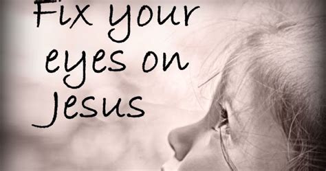 My Daily Inspiration Bible Verses Fix Your Eyes On Jesus