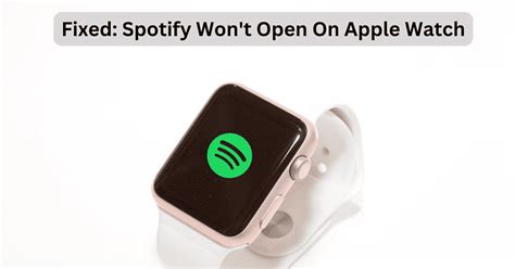 Fix Spotify Wont Open On Apple Watch With 1 Easy Solution The Mac
