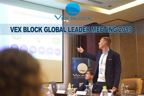 Vex Block Global Leaders Meetup 2019 By Vex Block Official Medium