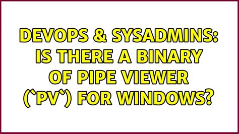 Devops And Sysadmins Is There A Binary Of Pipe Viewer `pv` For Windows