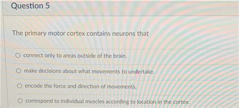 solved question 5the primary motor cortex contains neurons