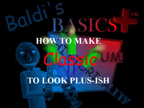 how to make classic more plus ish [no decompile] [baldi s basics] [tutorials]
