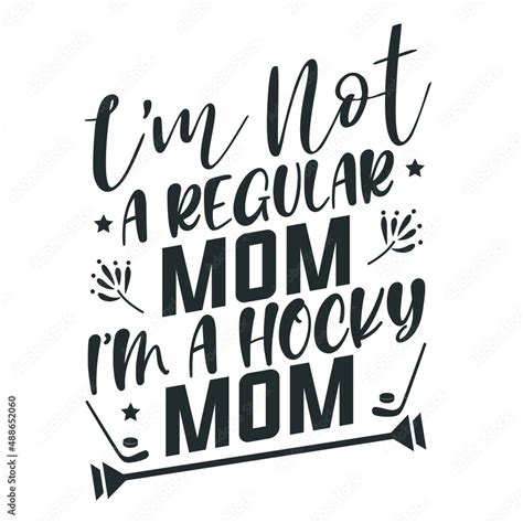 Hockey Mom T Shirt Design With The Hockey Stick Puck Im Not A Regular Mom Im A Hockey Mom