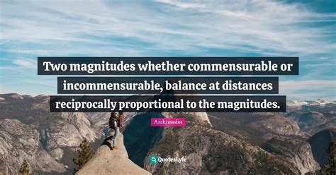Two Magnitudes Whether Commensurable Or Incommensurable Balance At Di Quote By Archimedes