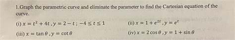 Solved 1graph The Parametric Curve And Eliminate The