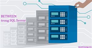 Điều kiện BETWEEN trong SQL Server