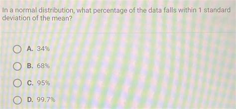 Solved In A Normal Distribution What Percentage Of The Data Falls