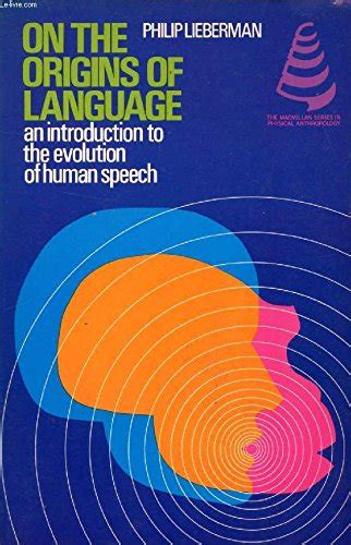 On The Origins Of Language An Introduction To The Evolution Of Human Speech Lieberman Philip