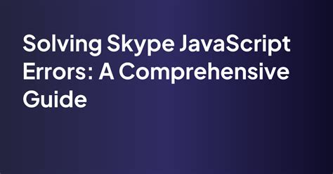Solving Skype Javascript Errors A Comprehensive Guide Magicslides Blog