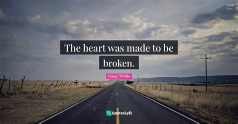 The Heart Was Made To Be Broken Quote By Oscar Wilde Quoteslyfe