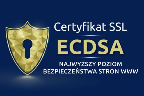 Certyfikat Ssl Ecdsa To Miliardy Razy Większe Bezpieczeństwo Twojej Strony Blog Nazwa Pl