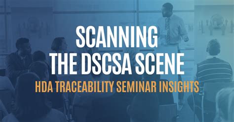 Scanning The Dscsa Scene Hda Traceability Seminar Insights Two Labs