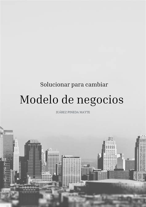 Modelo De Negocios TRABAJO BB Modelo De Negocios Solucionar Para