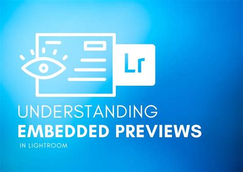 What Are Embedded Previews In Lightroom How To Use Them