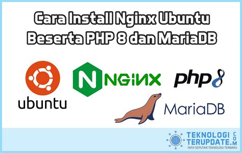 Cara Install Nginx Ubuntu Beserta PHP 8 Dan MariaDB Terbaru Teknologi