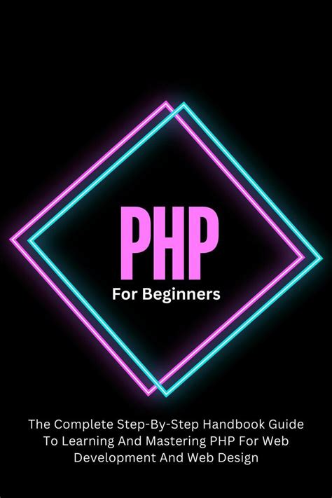 Php For Beginners The Complete Step By Step Handbook Guide To Learning