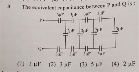 3 The Equivalent Capacitance Between P And Q Is 1 1μ F 2 3μ F 3 5