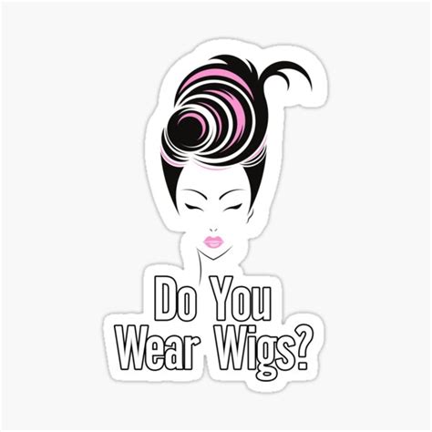 Do You Wear Wigs Script Conversation Sticker For Sale By