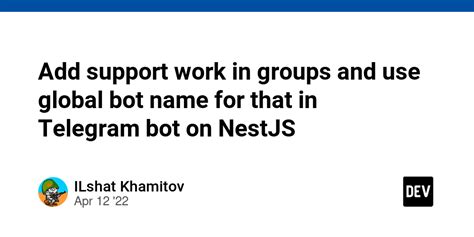 Add Support Work In Groups And Use Global Bot Name For That In Telegram Bot On Nestjs Dev
