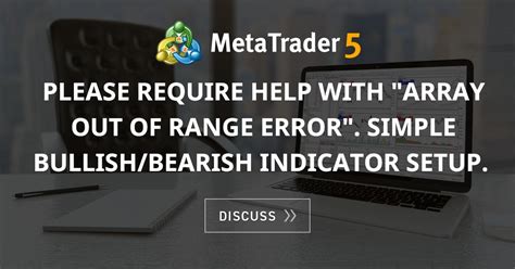 Please Require Help With Array Out Of Range Error Simple Bullishbearish Indicator Setup