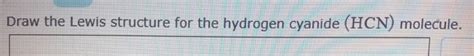 Solved Draw The Lewis Structure For The Hydrogen Cyanide Chegg