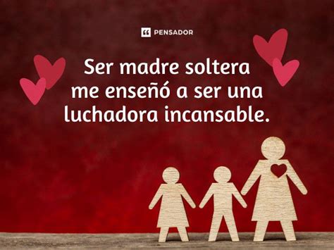 53 Frases Motivadoras Para Madres Solteras Que Celebran Su Valentía