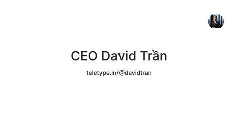 Ceo David Trần — Teletype