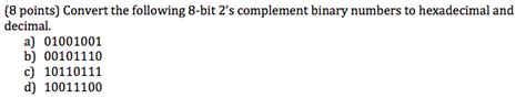 Solved Points Convert The Following Bit S Complement Chegg