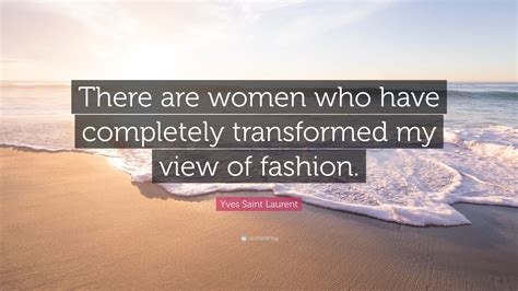 Yves Saint Laurent Quote There Are Women Who Have Completely