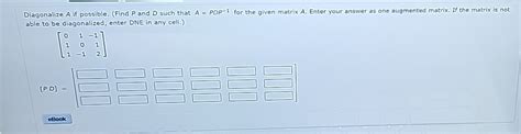 solved diagonalize a ﻿if possible find p ﻿and d ﻿such that