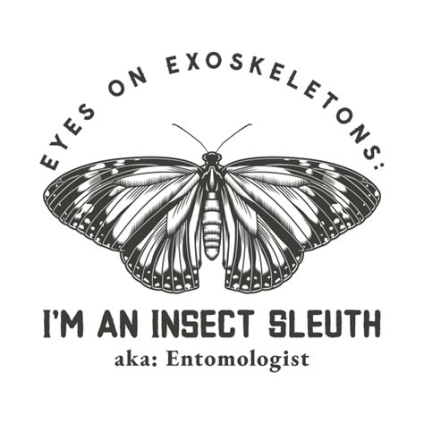 Eyes On Exoskeletons I M An Insect Sleuth Entomologist T Shirt