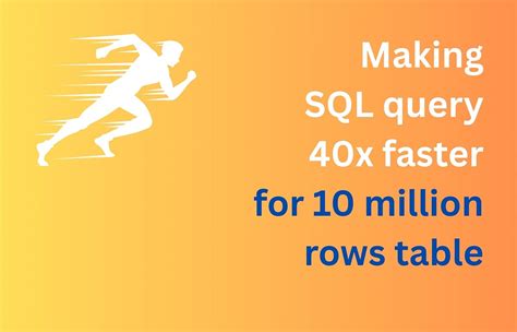 Making Sql Query 40x Faster For 10 Million Rows Table By Sergey