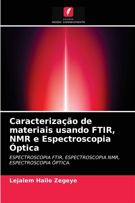 Caracterizacao De Materiais Usando Ftir Nmr E Espectroscopia Optica