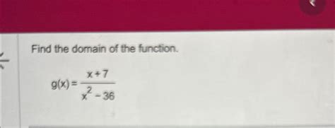 solved find the domain of the function g x x 7x2 36