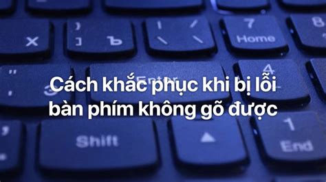 Cách khắc phục bàn phím không gõ được chữ