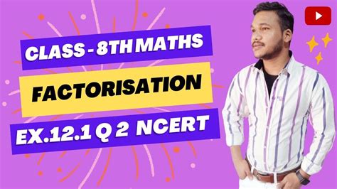 Ex 12 1 Chpter 12 Factorisation Ii Class 8th Maths Ii New Ncert Book Cbse8th Q2 Youtube