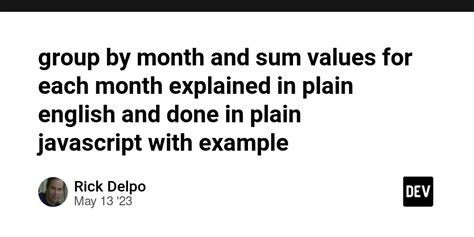 Group By Month And Sum Values For Each Month Explained In Plain English