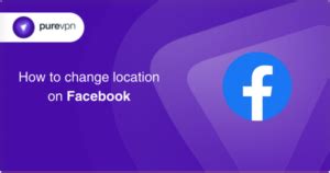 How To Change Location On Facebook Updated October