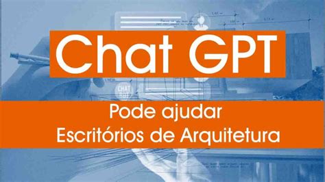 Como O Chat Gpt Pode Ajudar Escritórios De Arquitetura