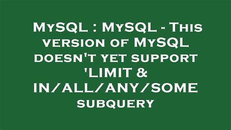 Mysql Mysql This Version Of Mysql Doesnt Yet Support Limit And In