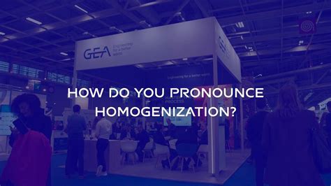 How Do You Pronounce Homogenization Gea Videos