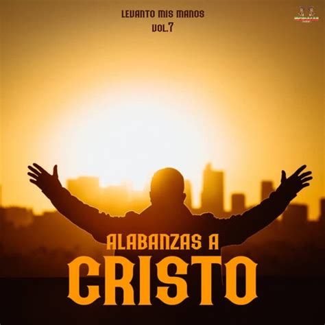 Levanto Mis Manos Vol 7 By Alabanzas A Cristo And Cantos Religiosos On
