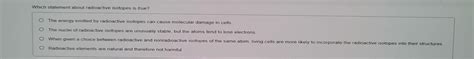 Solved Which Statement About Radioactive Isotopes Is True Chegg