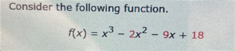 solved consider the following function f x x3 2x2 9x 18