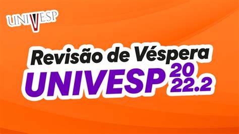 Univesp 2022 Assista A Hora Da Verdade E Revisão De Véspera Realizada