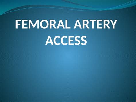 Femoral Artery Access For Catheterization Procedureure Pptx