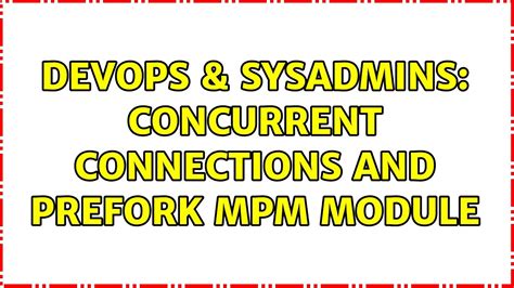 DevOps SysAdmins Concurrent Connections And Prefork MPM Module YouTube