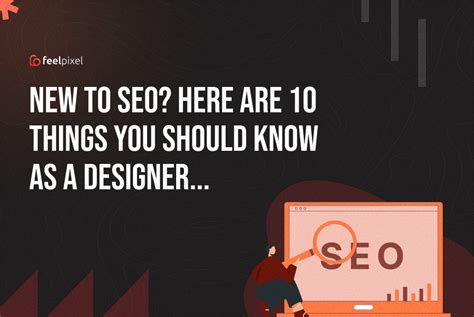 New To Seo 10 Things You Should Know As A Designer Feelpixel