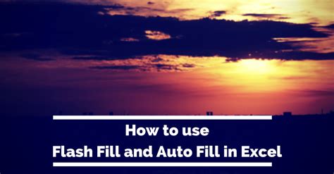 How To Use Flash Fill And Auto Fill In Excel To Save Time